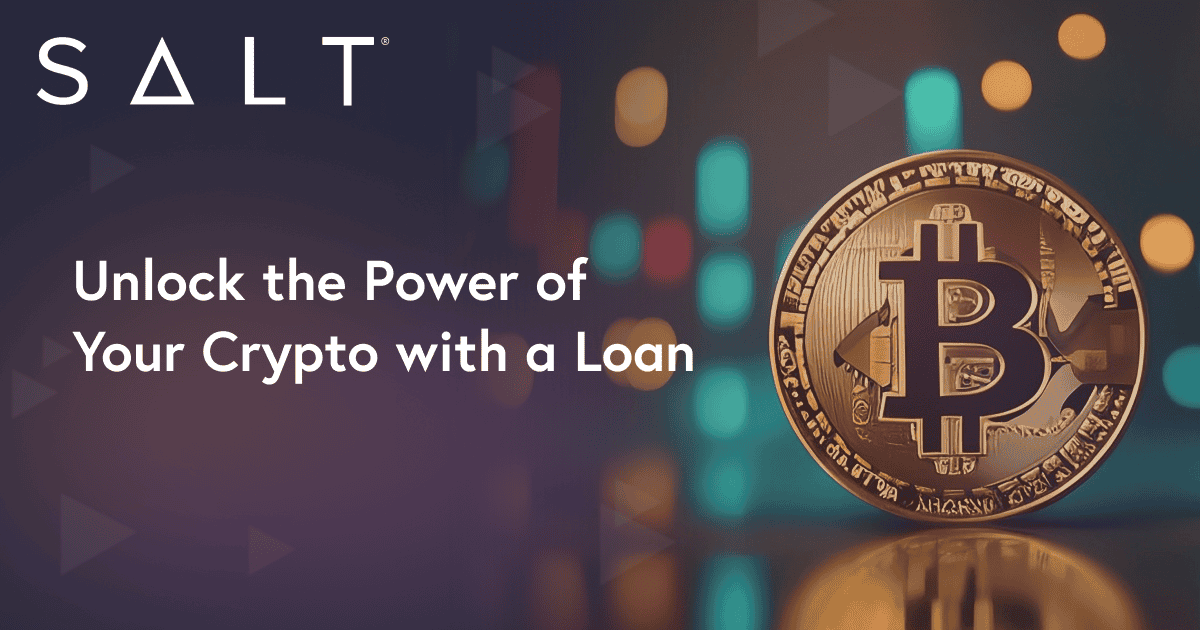 Unlock the Power of Your Crypto with a Loan | SALT Lending | Bitcoin & Crypto-Backed Loans